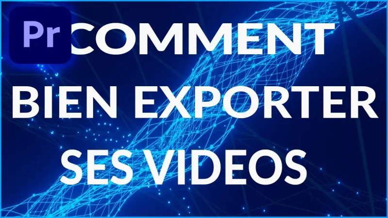 Premiere Pro - Comment exporter une vidéo en bonne qualité